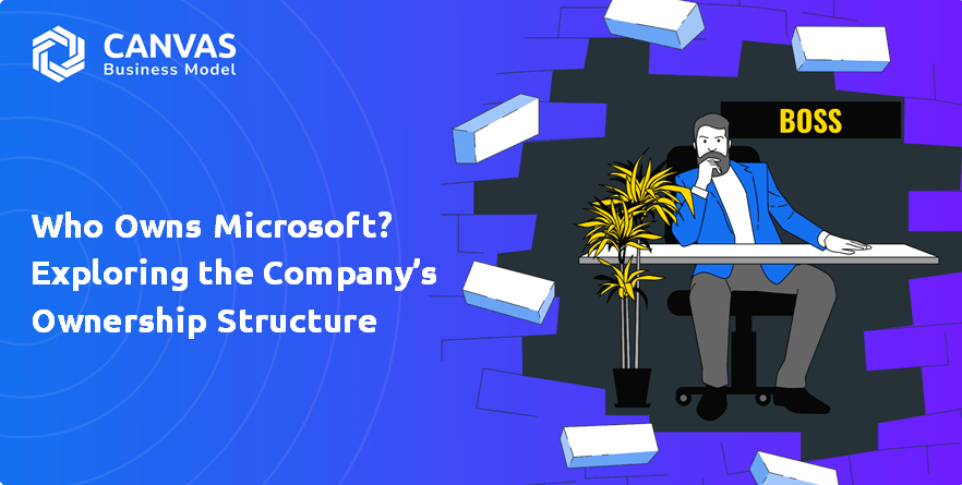 Who Owns Microsoft Company? – CanvasBusinessModel.com