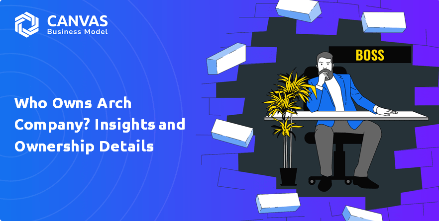 Who Owns Arch Company? – CanvasBusinessModel.com
