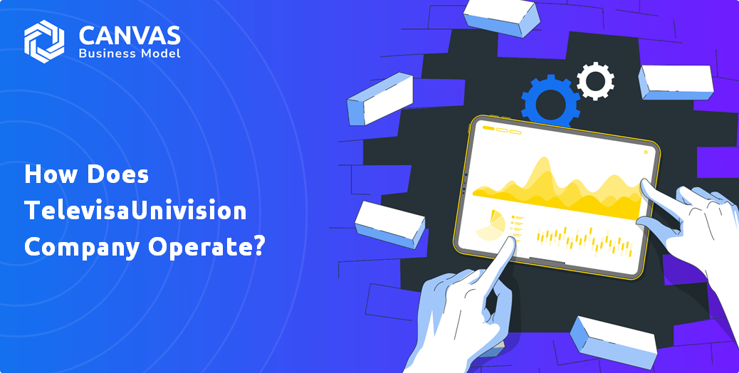 How Does TelevisaUnivision Company Work? – CanvasBusinessModel.com
