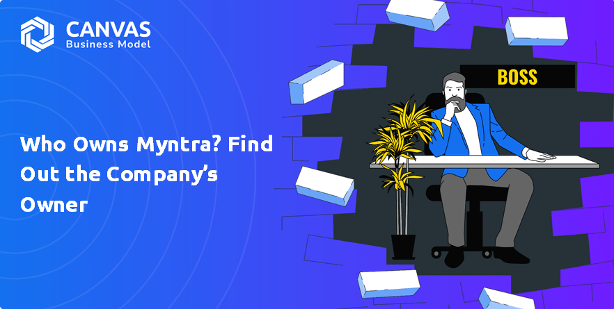 Who Owns Myntra Company? – CanvasBusinessModel.com