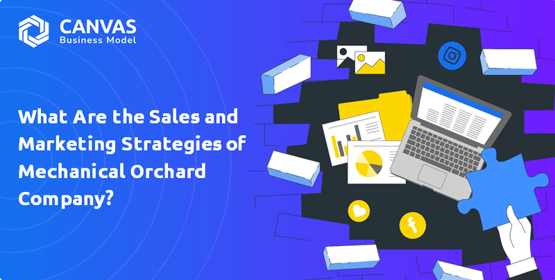 What is Sales and Marketing Strategy of Mechanical Orchard Company ...