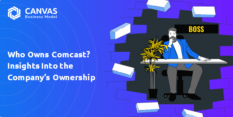 Who Owns Comcast Company? – CanvasBusinessModel.com