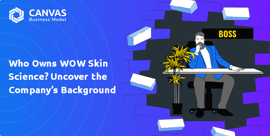 Who Owns WOW Skin Science Company? – CanvasBusinessModel.com
